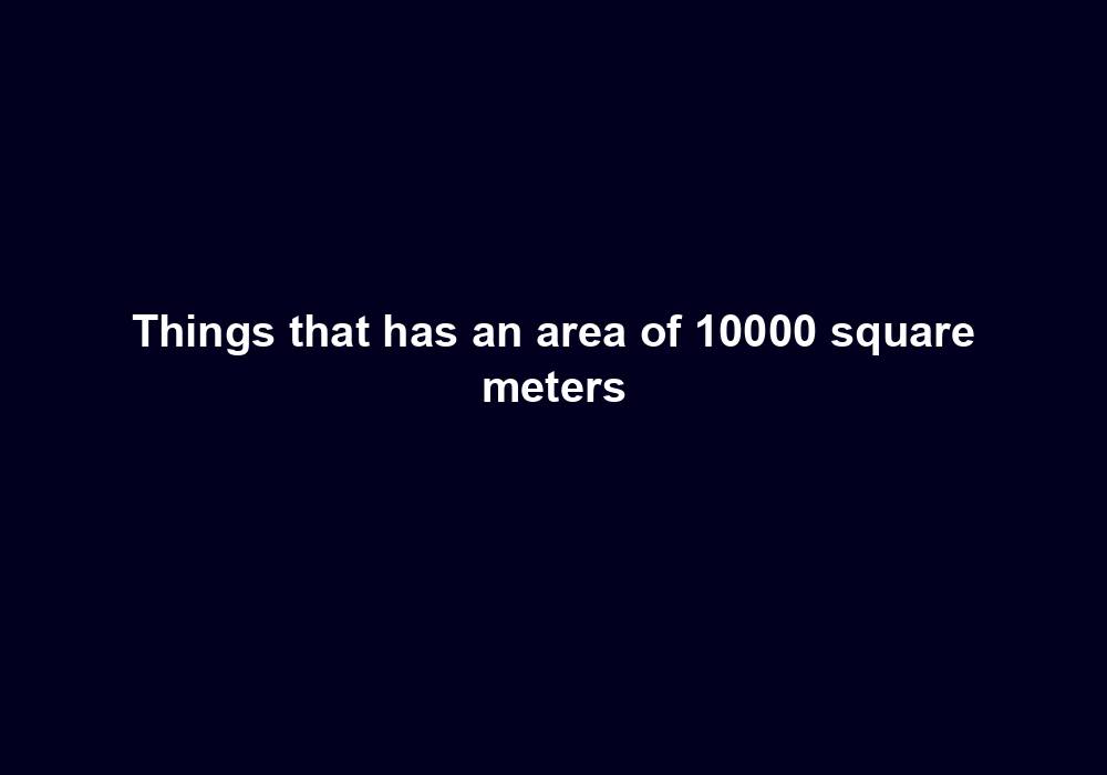 Things that has an area of 10000 square meters - Dimension Discovery