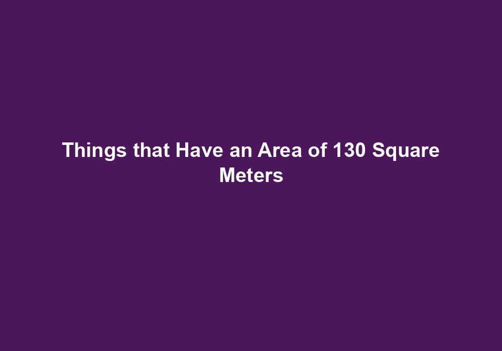 Things that Have an Area of 130 Square Meters - Dimension Discovery