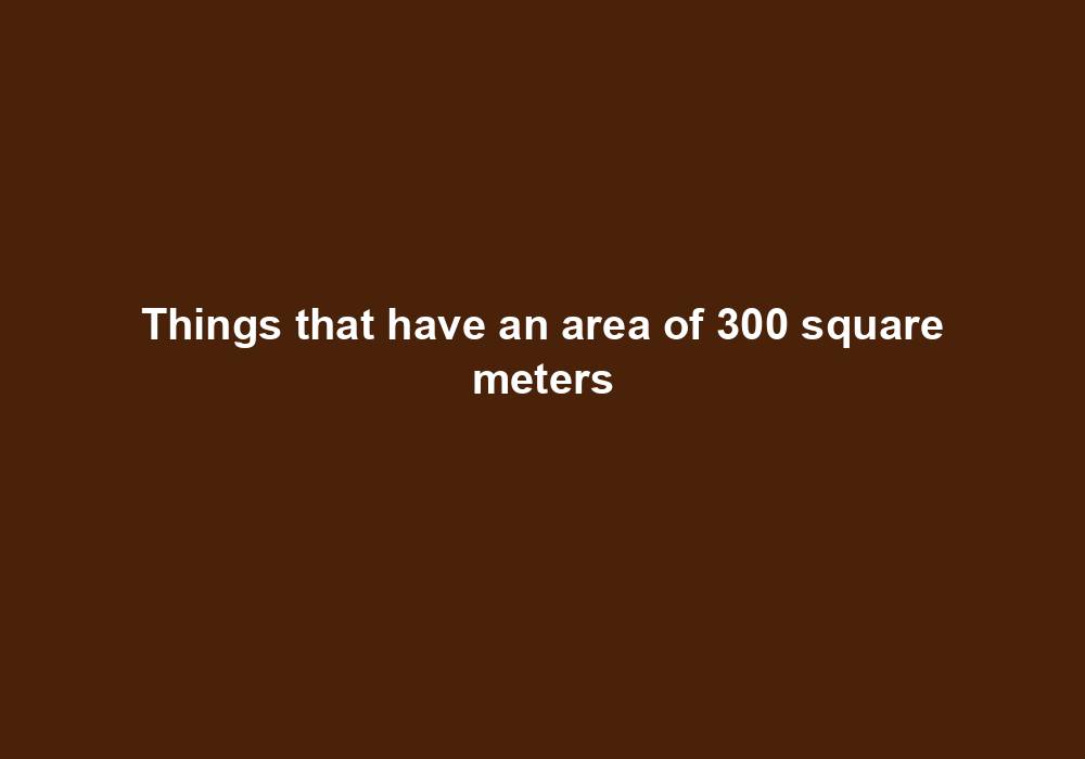 Things that have an area of 300 square meters - Dimension Discovery