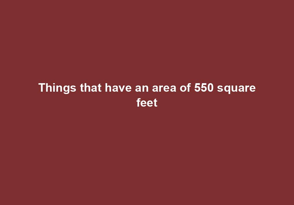 Things that have an area of 550 square feet - Dimension Discovery